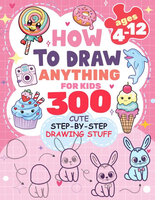 How to Draw Anything for Kids: 300 Cute Step-by-Step Drawing Stuff ...