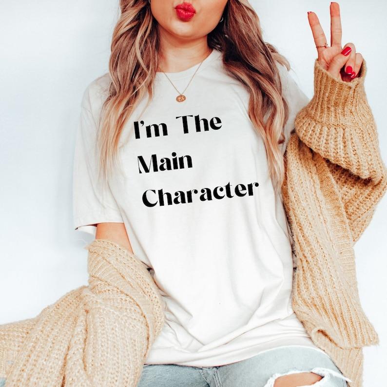 I'm The Main Character Shirt, Funny Sayings, Meme Shirt, Mai - TikTok Shop