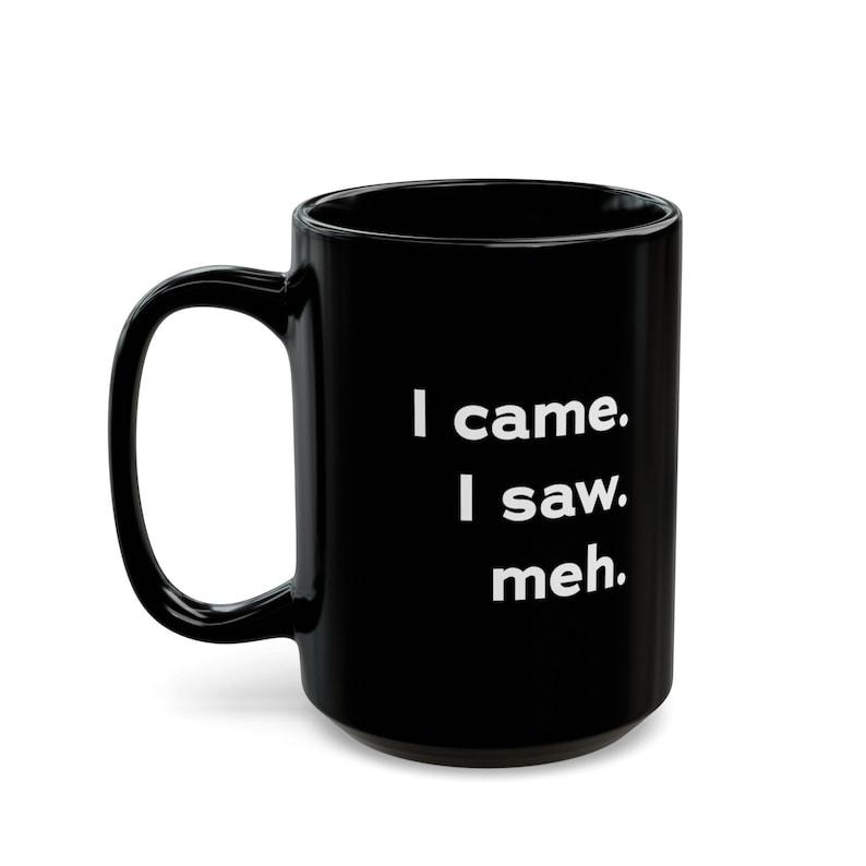 I Came. I Saw. Meh. Funny Coffee Mug Perfect for Office Humo - TikTok Shop