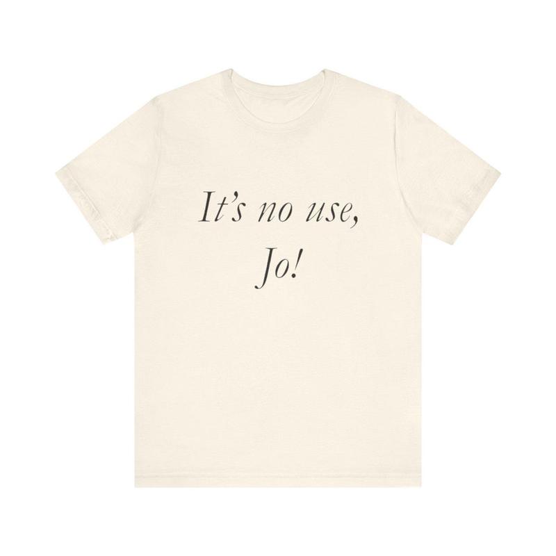 It's No Use, Jo!, Funny Shirts, Parody Tees, Little Women Shirt ...