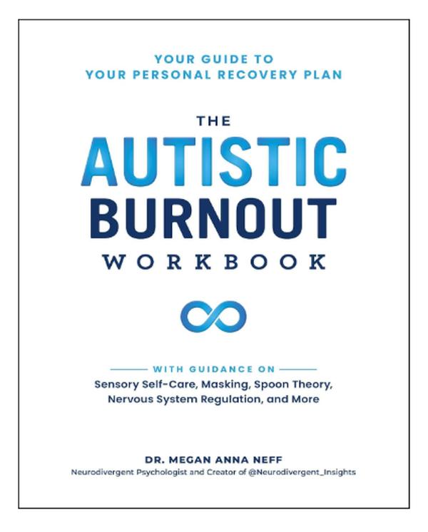 The Autistic Burnout Workbook: Your Guide to Your Personal Recovery ...