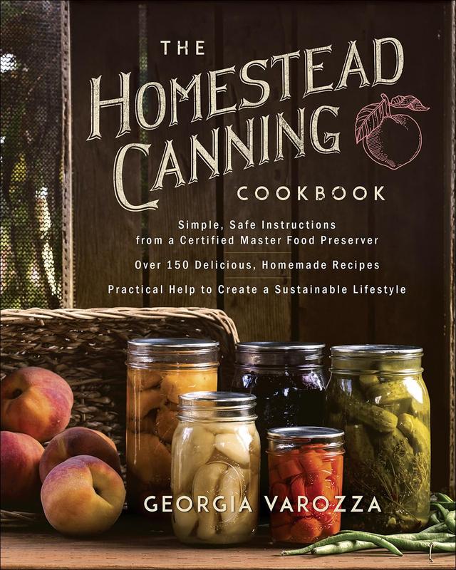 The Homestead Canning Cookbook: •Simple, Safe Instructions from ...