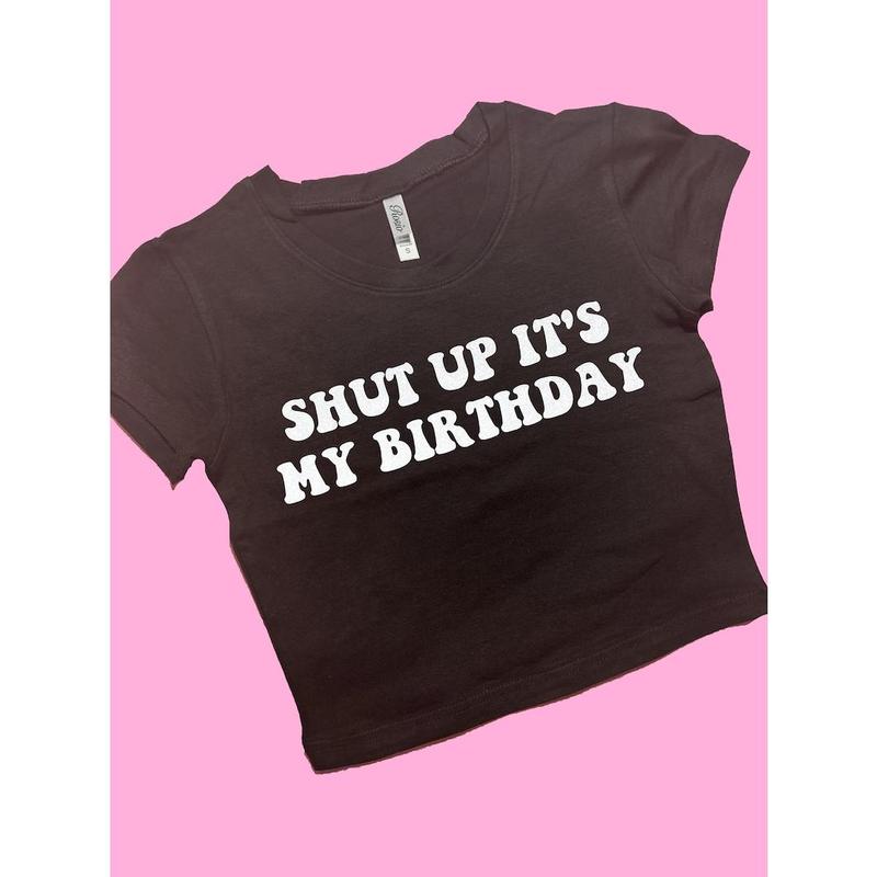 Shut Up It's My Birthday Baby tee Baby tee Graphic Top Gift - TikTok Shop