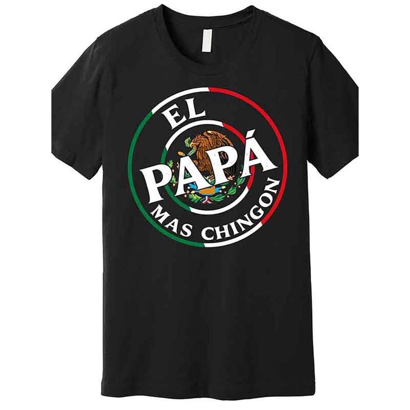 Father's Day El Papa Mas Chingon Funny Mexican Dad Premium T-shirt ...