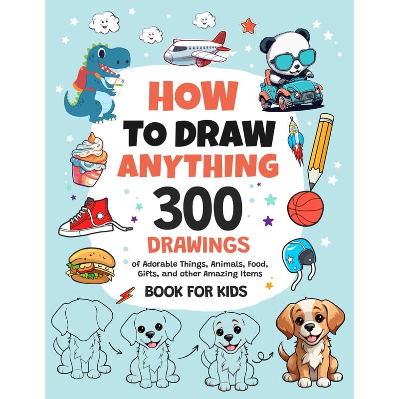 How To Draw Anything: 300 Drawings of Adorable Things, Animals, Food ...